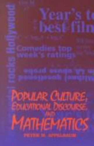 Popular Culture, Educational Discourse, and Mathematics by Peter M ...