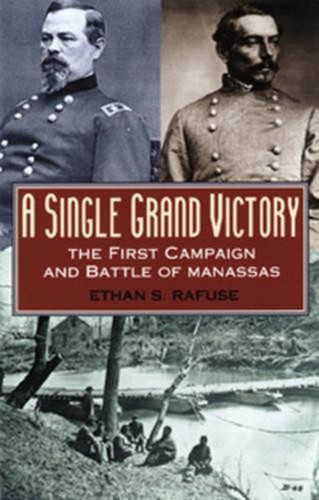 A Single Grand Victory: The First Campaign and Battle of Manassas by ...