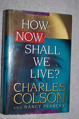 How Now Shall We Live? by Charles Colson and Nancy Pearcey (1999 ...