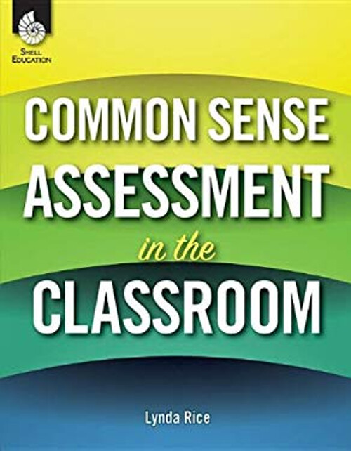 Common Sense Assessment in the Classroom Paperback Lynda Rice ...
