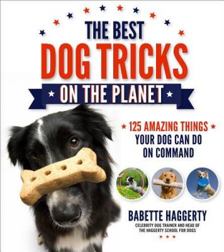 The Best Dog Tricks on the Planet: 106 Amazing Things Your Dog Can Do ...