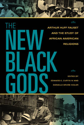 The New Black Gods: Arthur Huff Fauset and the Study of African ...