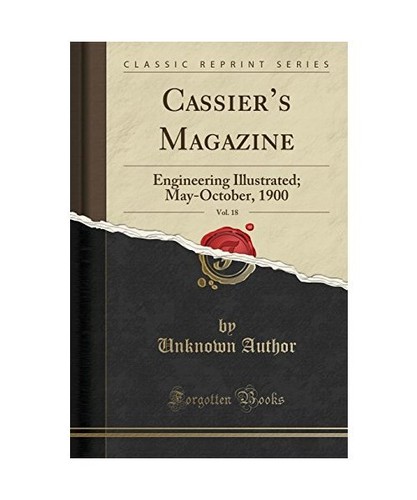 Cassier's Magazine, Vol. 18: Engineering Illustrated; May-October, 1900 ...