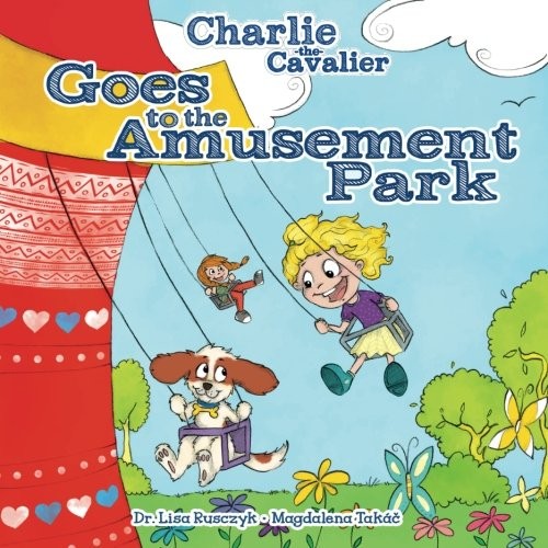 CHARLIE THE CAVALIER GOES TO THE AMUSEMENT PARK (VOLUME 3) By Lisa ...
