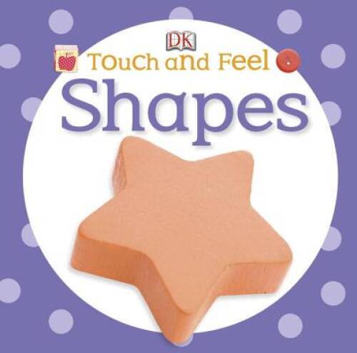 Touch and Feel: Shapes (Touch Feel) - Board book By DK Publishing ...