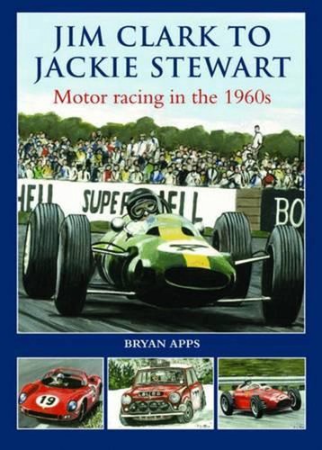 Jim Clark to Jackie Stewart: Motor Racing in the 1960s. Bryan Apps ...