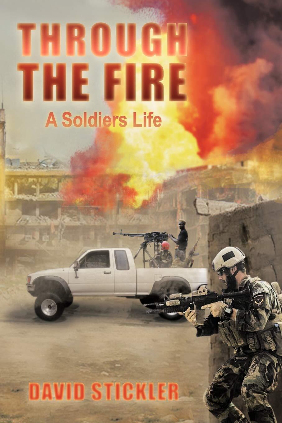 Through The Fire: A soldiers life [Paperback] Stickler, David | eBay