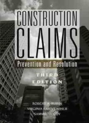 Construction Claims: Prevention and Resolution by Rubin, Fairweather ...