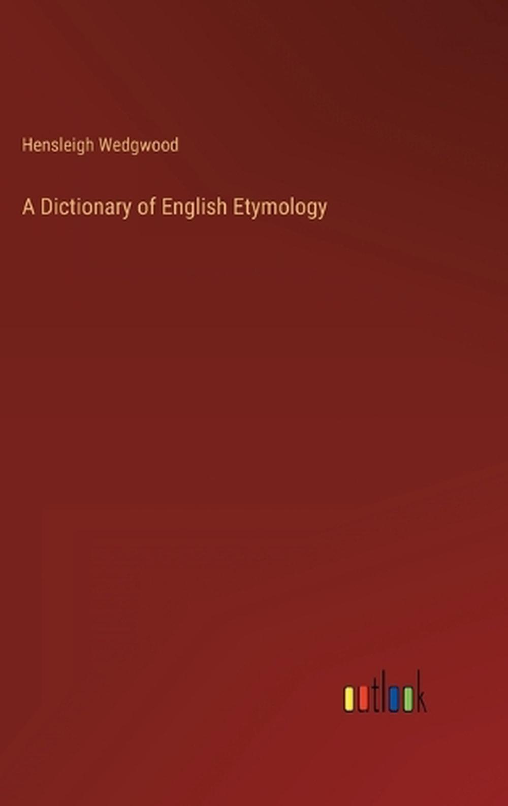 A Dictionary of English Etymology by Hensleigh Wedgwood Hardcover Book ...