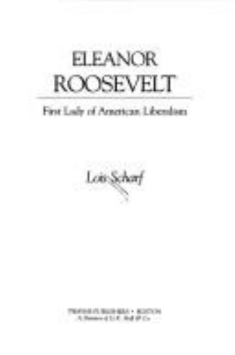 Eleanor Roosevelt : First Lady of American Liberalism by Lois Scharf ...