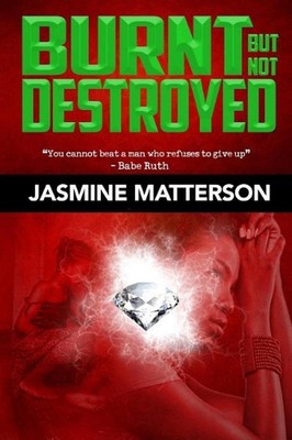 Burnt But Not Destroyed by Jasmine A. Matterson (English) Paperback ...