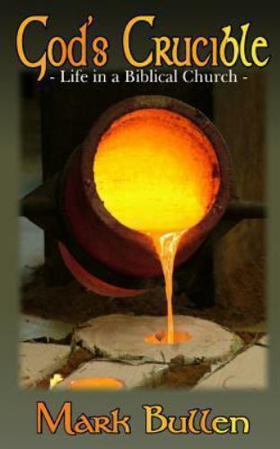 God's Crucible : Life in a Biblical Church by Mark Bullen (2012, Trade ...