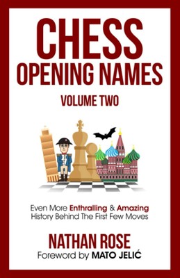 Chess Opening Names - Volume 2: Even More Enthralling & Amazing History ...