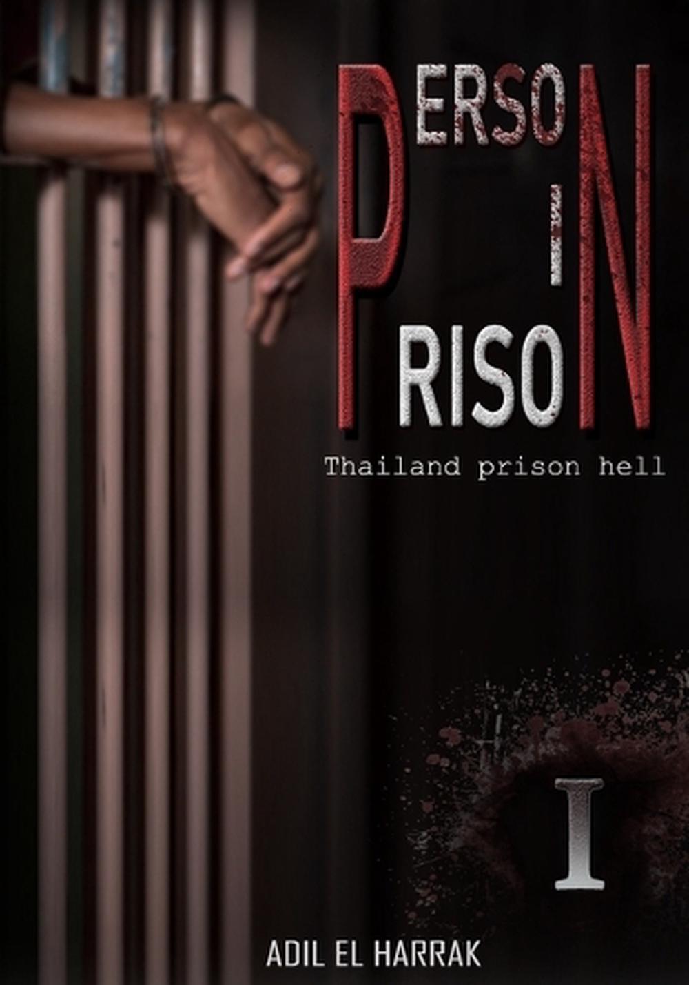 Person in Prison: Thailand Prison Hell by Adil El Harrak (English ...