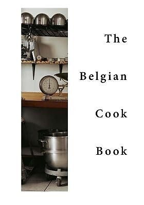 The Belgian Cook-Book: Traditional Belgian Dishes by Luck, Brian ...
