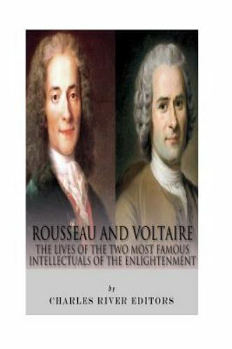 Rousseau and Voltaire : The Lives of the Two Most Famous Intellectuals ...