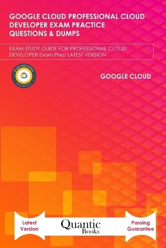 Quantic Books Google Cloud Professional Cloud Developer Exam Practic ...