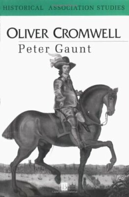 Oliver Cromwell (Historical Association Studies) By Peter Gaunt ...