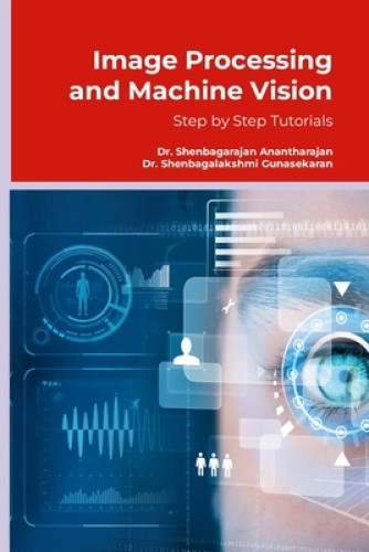 Image Processing and Machine Vision: Step by Step Tutorials [Paperback ...