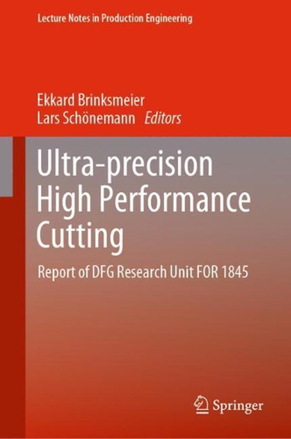 Ultra-precision High Performance Cutting: Report of DFG Research Unit ...