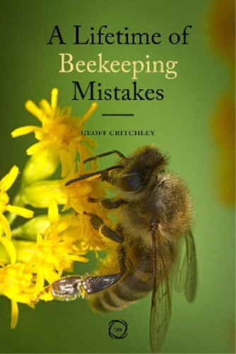 Geoff Critchley Lifetime of Beekeeping Mistakes (Poche) Beekeeping | eBay