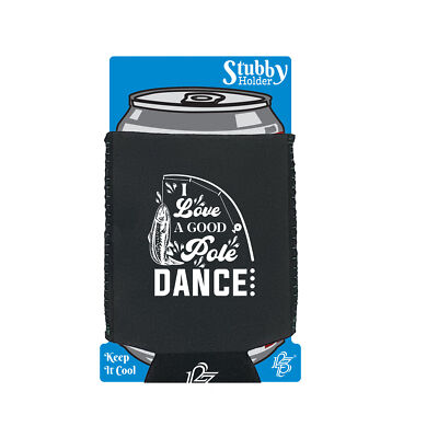 Love A Good Pole Dance Fishing Angling Fish Funny stubbie holders ...