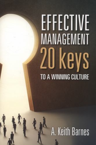 Effective Management : 20 Keys to a Winning Culture by A. Keith Barnes ...