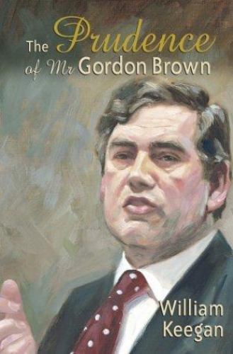 Prudence of Mr. Gordon Brown by William Keegan (2003, Hardcover) for sale online | eBay