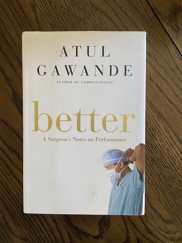 Better: A Surgeon's Notes on Performance - Hardcover By Gawande, Atul ...