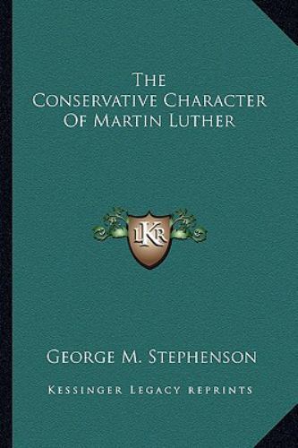 Conservative Character of Martin Luther by George M. Stephenson (2010 ...