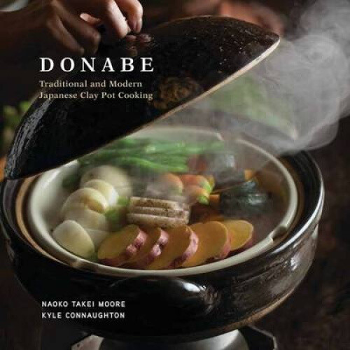 Donabe: Classic and Modern Japanese Clay Pot Cooking [A One-Pot ...