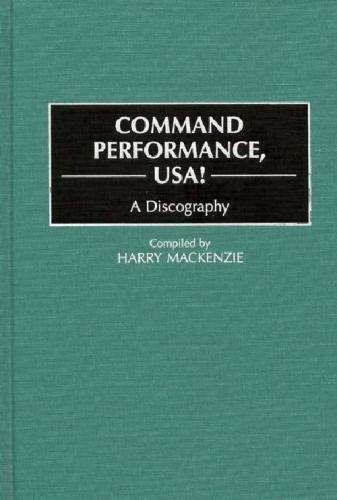 Command Performance, USA! : A Discography by Harry Mackenzie (1996 ...