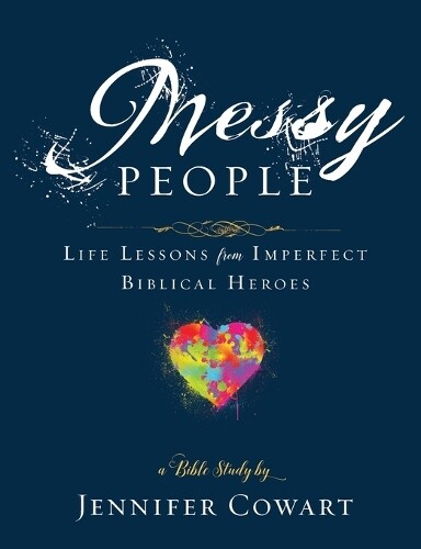 Jennifer Cowart Messy People - Women's Bible Study Participant Workbook ...