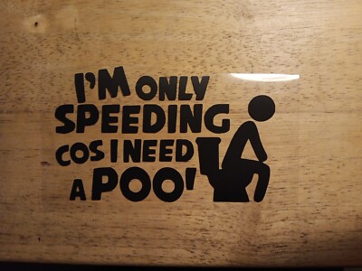 Speeding Cos I Need To Poo Decal | eBay