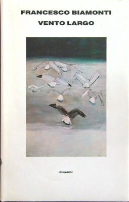 VENTO LARGO BIAMONTI FRANCESCO EINAUDI 1991 RILEGATO CON SOVRACCOPERTA ...