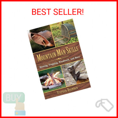 Mountain Man Skills: Hunting, Trapping, Woodwork, and More Hardcover ...