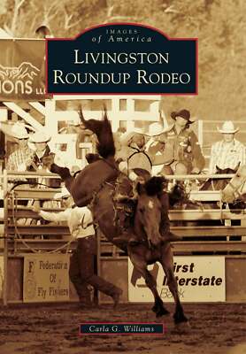 NEW Arcadia Publishing Livingston Roundup Rodeo, MT 9781467130011 ...