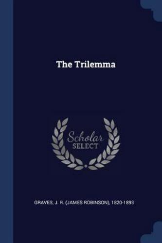 The Trilemma by J. R. (James Robinson) 1820-189 Graves (2018, Trade ...