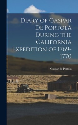 Portol - Diary of During the California Expedition of 1769-1770 - N ...
