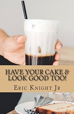 Have Your Cake and Look Good Too, Knight New 9781720957775 Fast Free ...