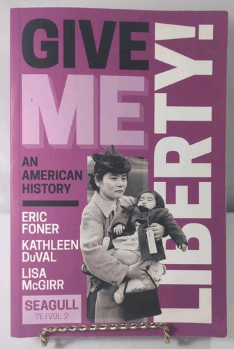 Give Me Liberty! (Vol. Volume 2) by Lisa McGirr, Kathleen DuVal and ...