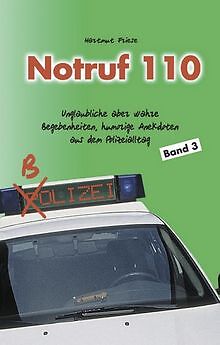 Notruf 110 Band 3 Unglaubliche Aber Wahre Begebenheiten Humorige An ...