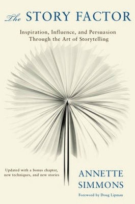 The Story Factor: Inspiration, Influence, and Persuasion through the ...