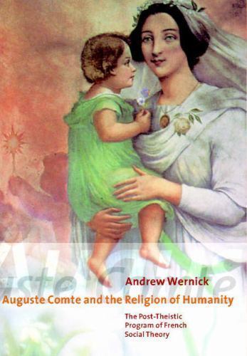 Auguste Comte and the Religion of Humanity : The Post-Theistic Program ...