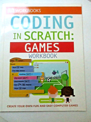 DK Workbooks: Coding in Scratch: Games Workbook Jon Woodcock 2.0 9781465444820| eBay