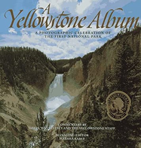 A Yellowstone Album : A Photographic Celebration of the First Nat ...
