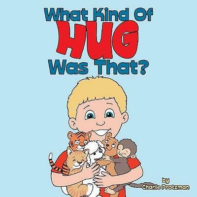What Kind of Hug Was That? by Charlie Protzman (Paperback, 2018) for ...
