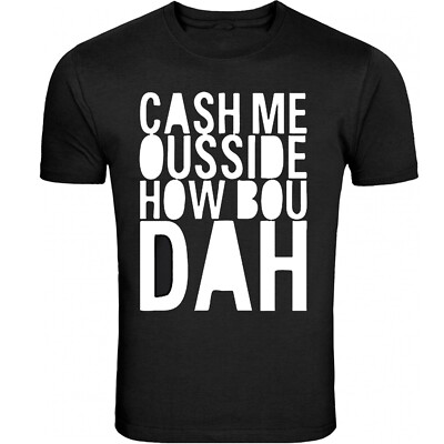 Cash Me Outside How About That Funny T-Shirt Men's Graphic Tee | eBay