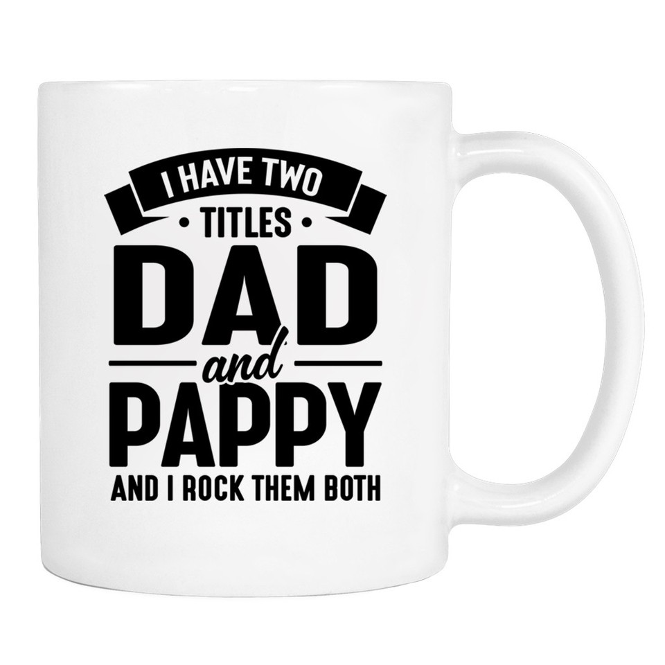 I Have Two Titles Dad And Pappy... -11 Oz Mug - Pappy Mug - Pappy Gift ...
