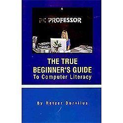 True Beginner's Guide to Computer Literacy by Retzer Dorvilus (2009 ...